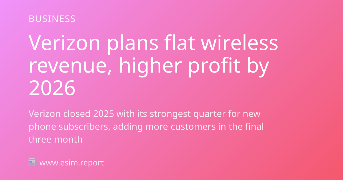 Verizon plans flat wireless revenue, higher profit by 2026 - eSIM Report